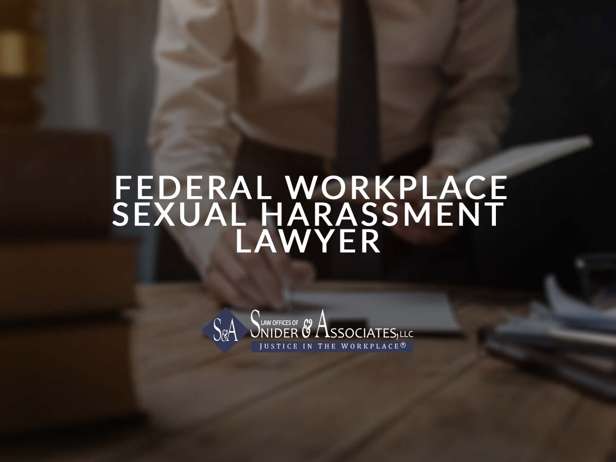 Federal Workplace Sexual Harassment Lawyer Snider And Associates Llc