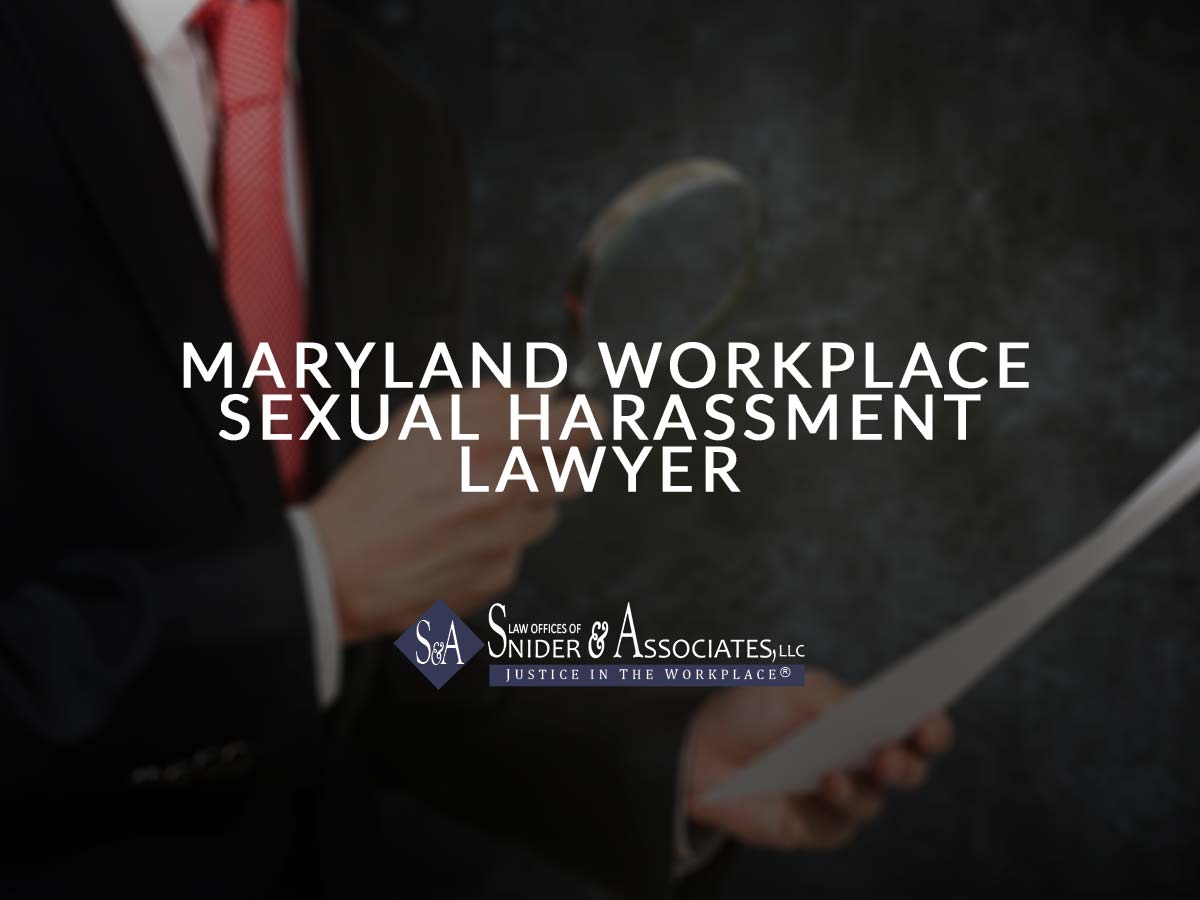 Maryland Workplace Sexual Harassment Lawyer Snider And Associates Llc